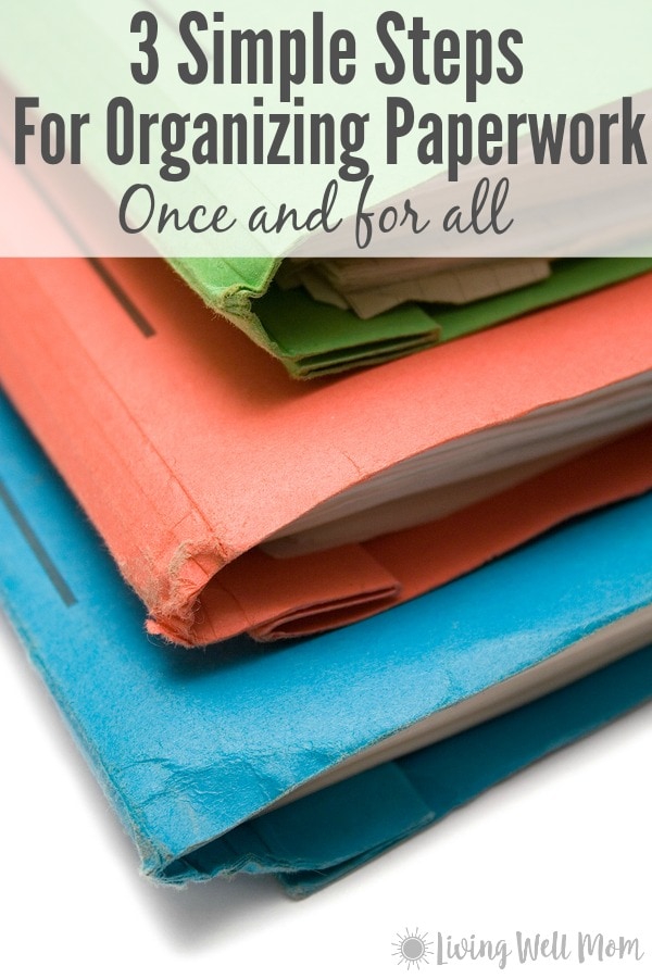 How To Organize Paperwork Once & For All In 3 Simple Steps
